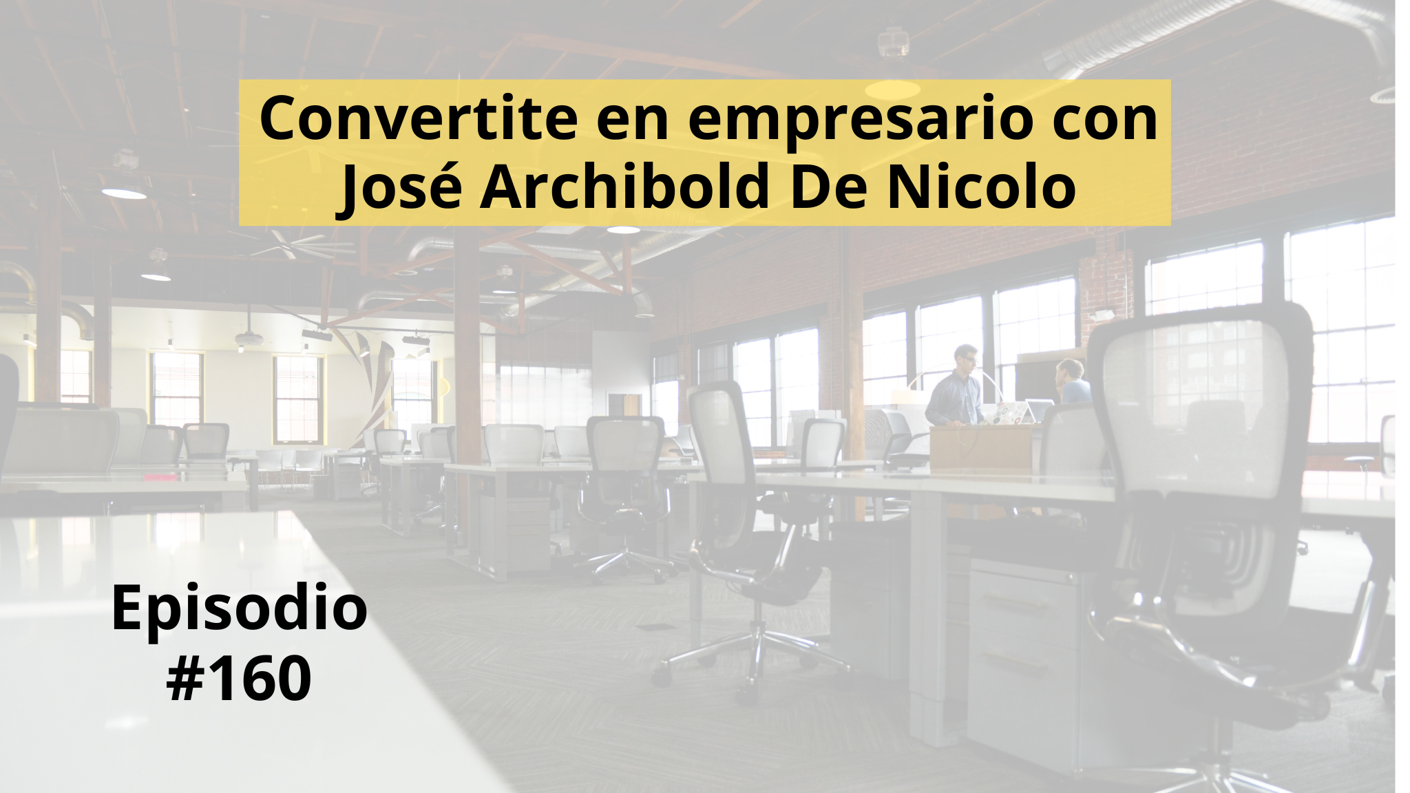 160 - Convertite en empresario con José Archibold De Nicolo • La Vida y ...
